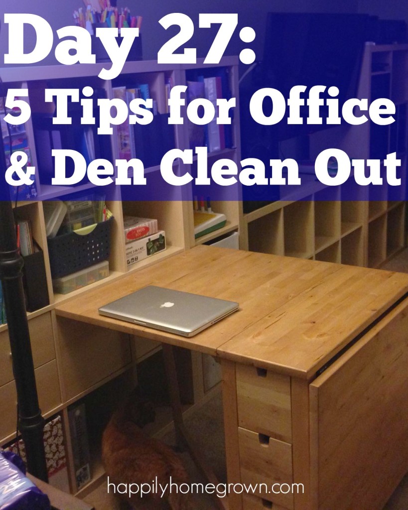 Day 27: 5 Tips for Office & Den Clean Out - Happily Homegrown